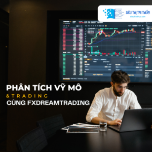 Khóa Học Phân Tích Vĩ Mô & Trading Cùng FXDREAMTRADING - Siêu Thị Tri Thức